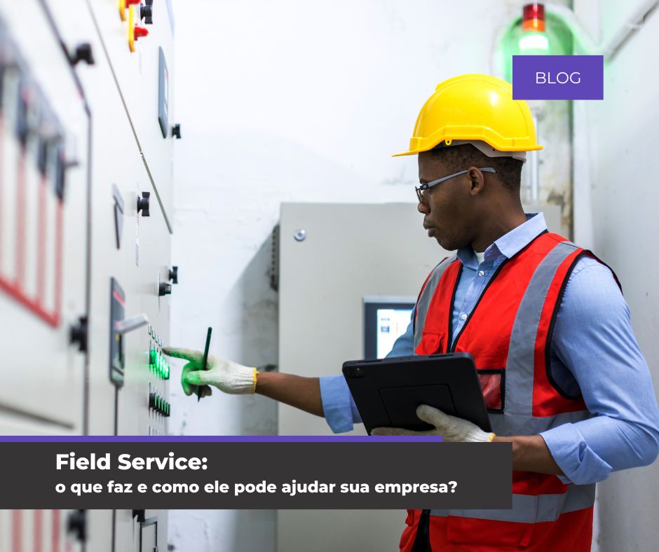 Field Service o que faz e como ele pode ajudar sua empresa?